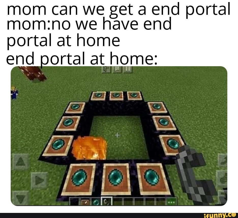 Mom can we get a end portal we have end portal at home portal at home ...