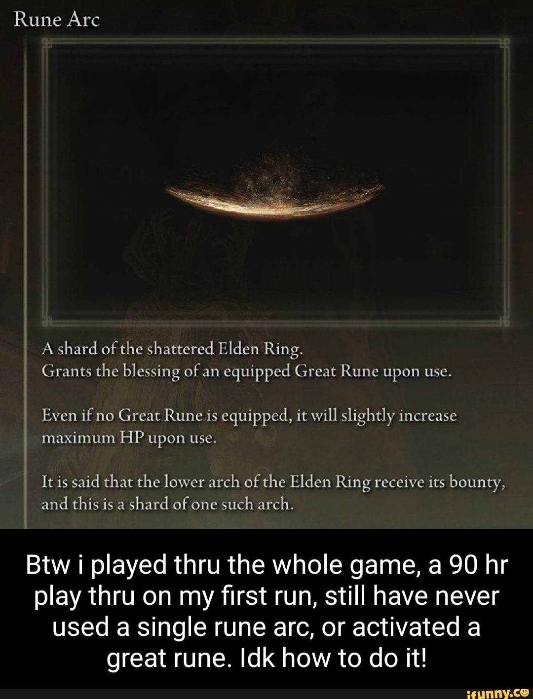 Rune Arc A shard of the shattered Elden Ring. Grants the blessing of an ...