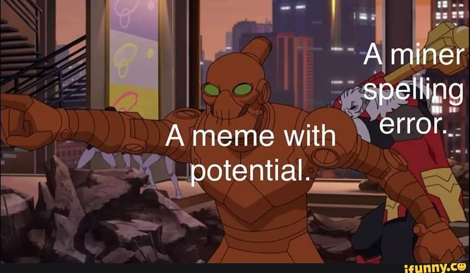 A miner spelling meme with potential. - iFunny