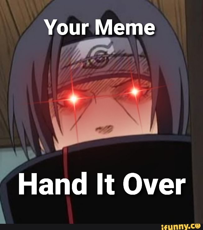 Your Meme Hand It Over - iFunny