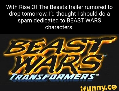 With Rise Of The Beasts trailer rumored to drop tomorrow, I'd thought I ...
