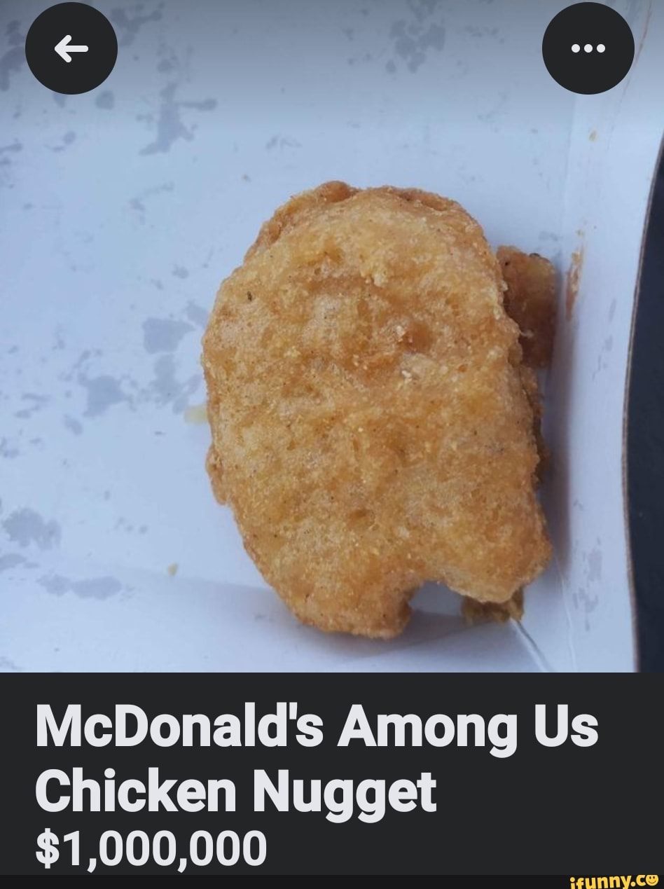 McDonald's Among Us Chicken Nugget $1,000,000 - iFunny