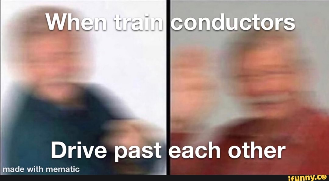 Drive past each other made with mematic - iFunny
