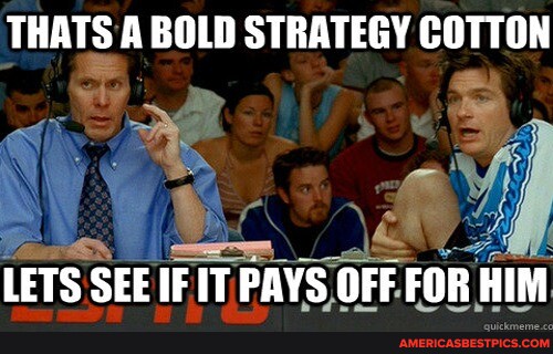 THATS A BOLD STRATEGY COTTON LETS SEE IF PAYS OFF FOR HIM - America’s ...