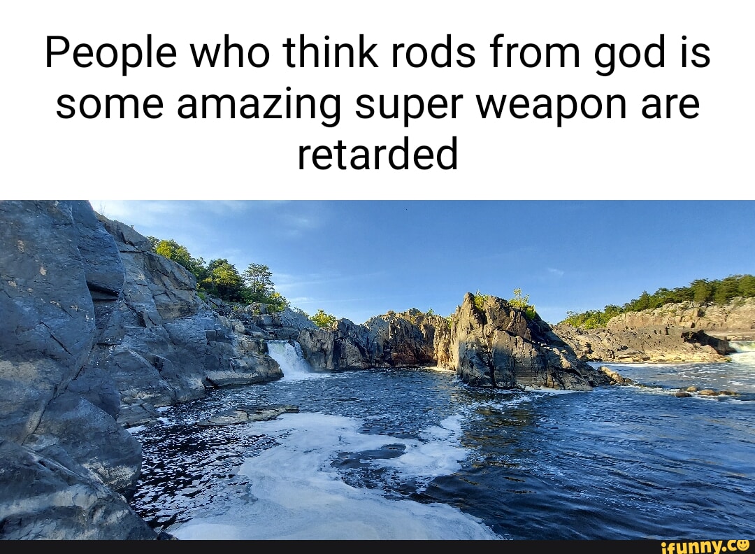 People who think rods from god is some amazing super weapon are ...