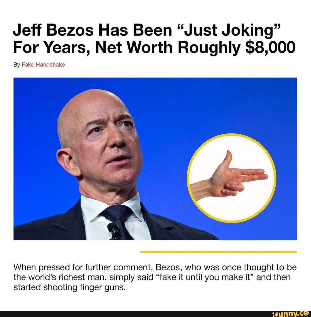 Jeff Bezos Has Been "Just Joking" For Years, Net Worth Roughly $8,000 ...