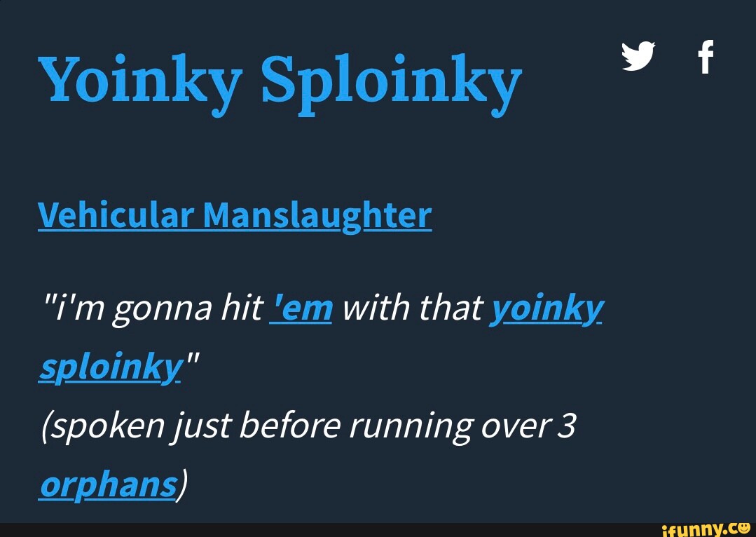 Yoinky Sploinky Vehicular Manslaughter "i'm gonna hit 'em with that ...