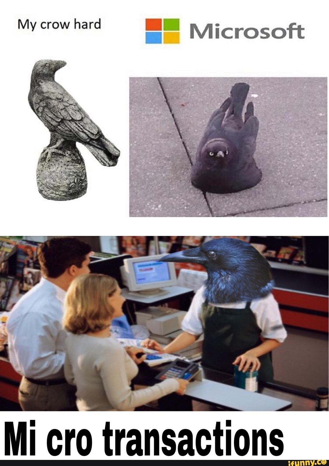 My crow hard .[4 - 3 Microsoft Mi cro transactions - iFunny