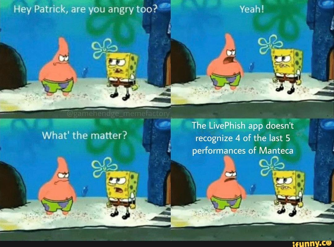 Hey Patrick, are you angry too? What' the matter? The LivePhish app ...