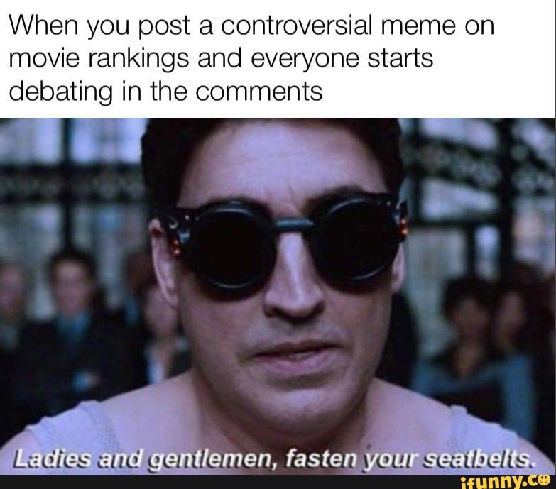 When you post a controversial meme on movie rankings and everyone ...