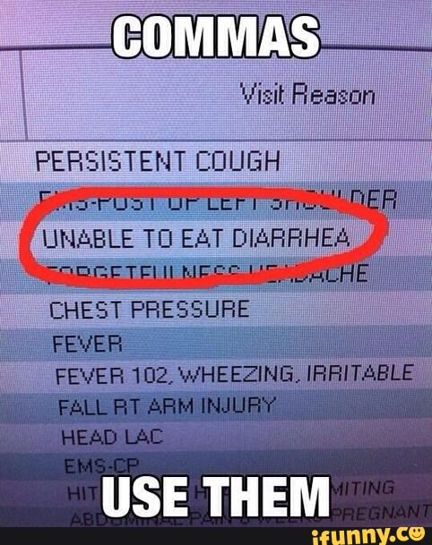 COMMAS Visit PERSISTENT COUGH PUS) TO EAT DIARRHEA HIE CHEST PRESSURE ...