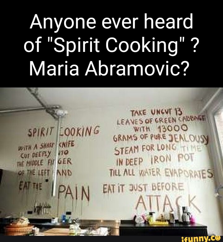 Anyone ever heard of "Spirit Cooking" ? Maria Abramovic? TAKE LEAVES OF ...