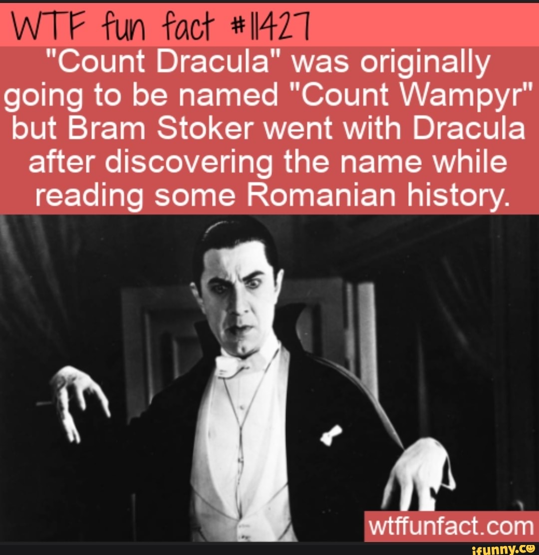 Fun fact "Count Dracula" was originally going to be named "Count Wampyr ...