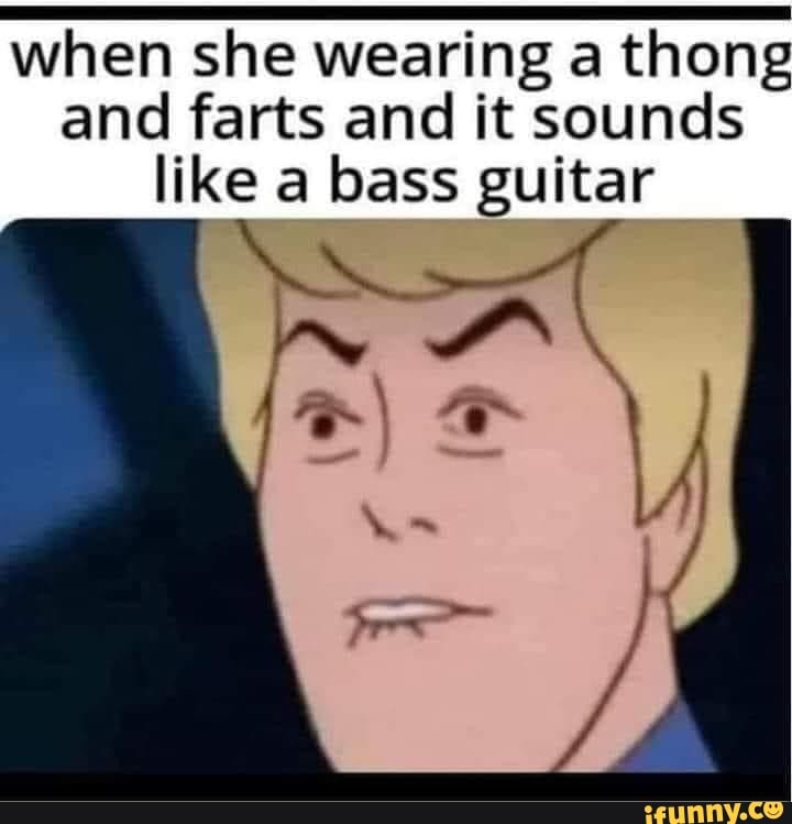 When She Wearing A Thong And Farts And It Sounds Like A Bass Guitar
