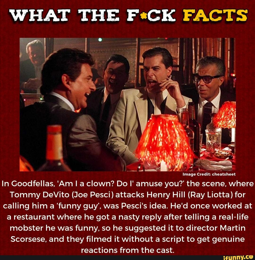 WHAT THE CK FACTS af Image Credit: cheatsheet In Goodfellas, 'Am I a ...