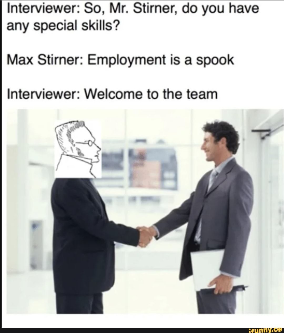 Interviewer: So, Mr. Stirner, do you have any special skills? Max ...