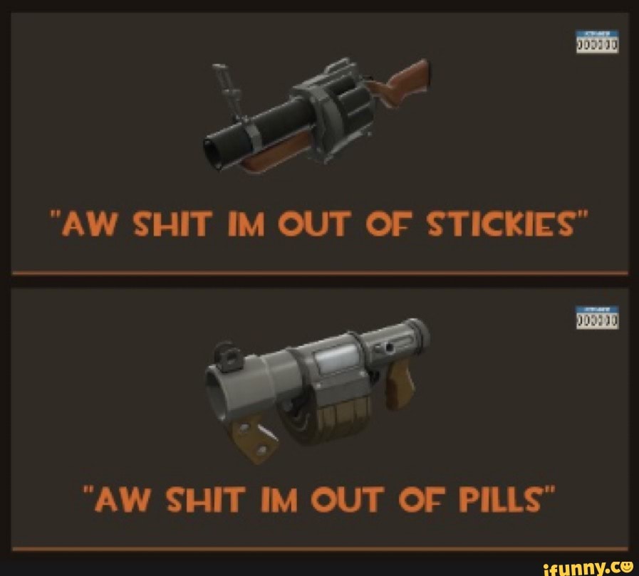 "AW SHIT IM OUT OF STICKIES" iii "AW SHIT IM OUT OF PILLS" - iFunny
