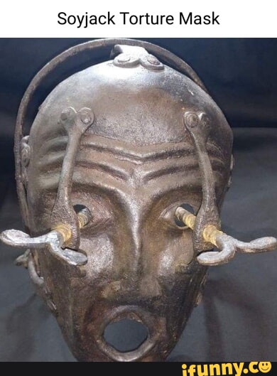 Soyjack Torture Mask - iFunny