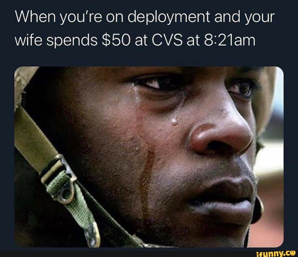 When you're on deployment and your wife spends $50 at CVS at lam - iFunny
