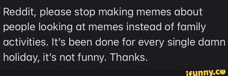 Reddit, please stop making memes about people looking at memes instead ...