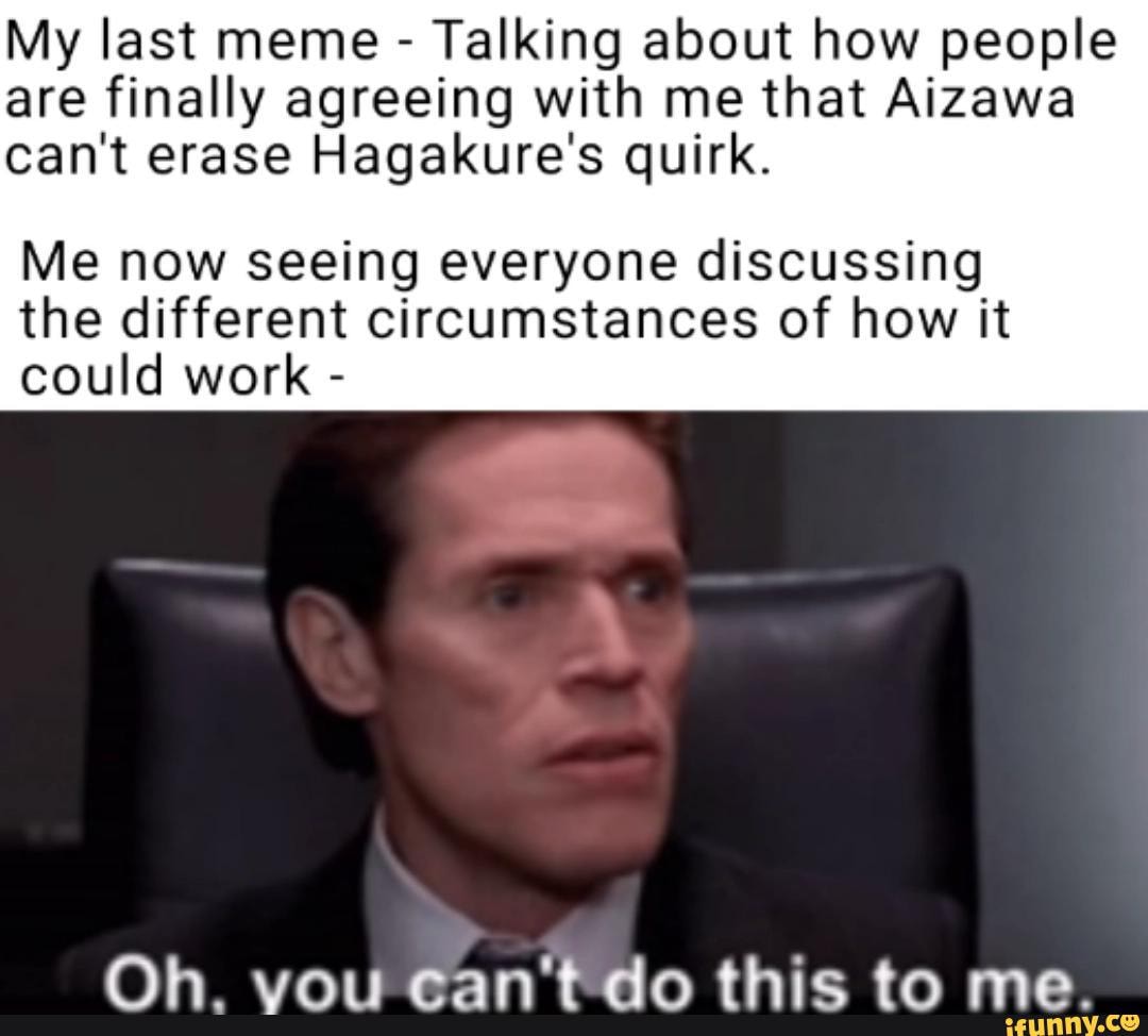 My last meme - Talking about how people are finally agreeing with me ...