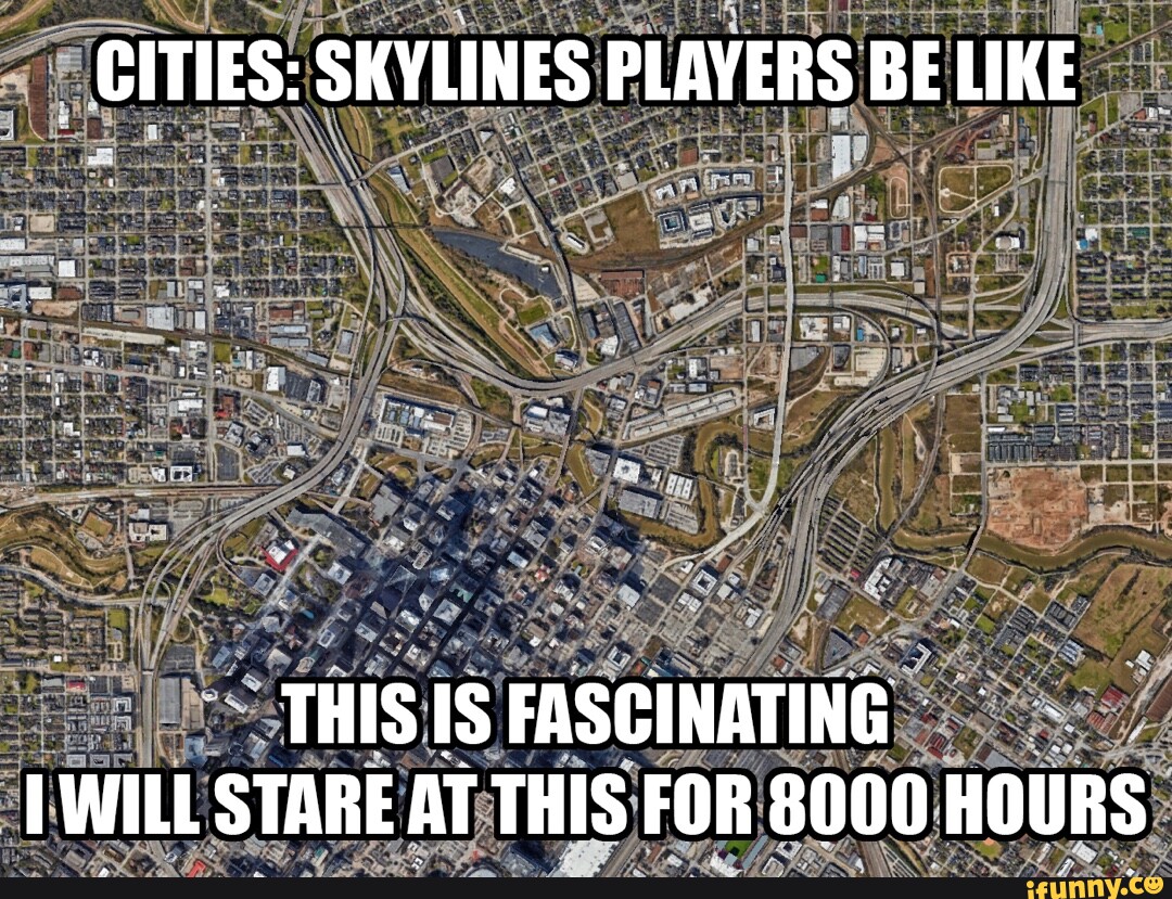 CITIES: SKYLINES PLAYERS BE LIKE THIS IS FASCINATING WILL STARE AT THIS ...