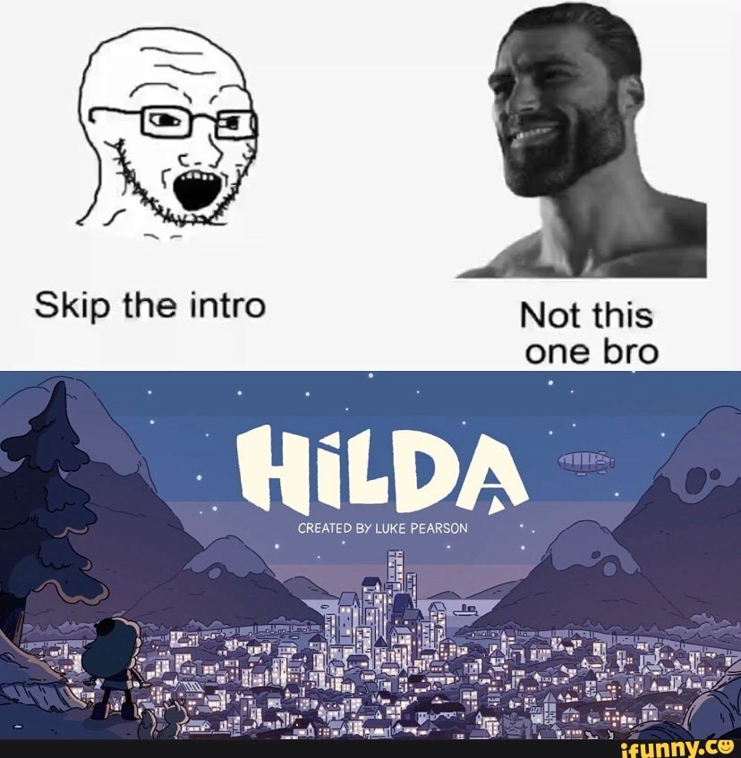 Skip the intro Not this one bro CREATED BY LUKE PEARSON - iFunny