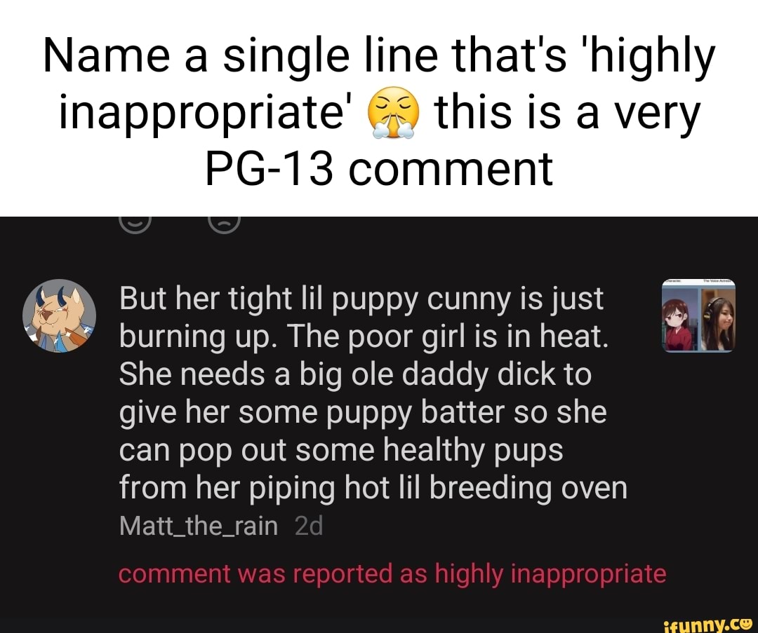 Name a single line that's 'highly inappropriate' this is a very PG-13 ...