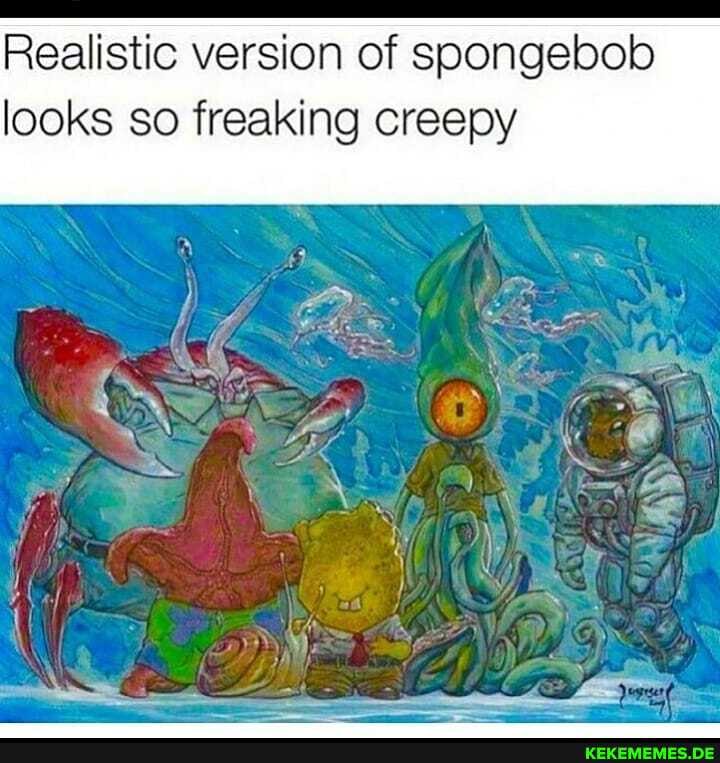 Realistic version of spongebob looks so freaking creepy - Keke