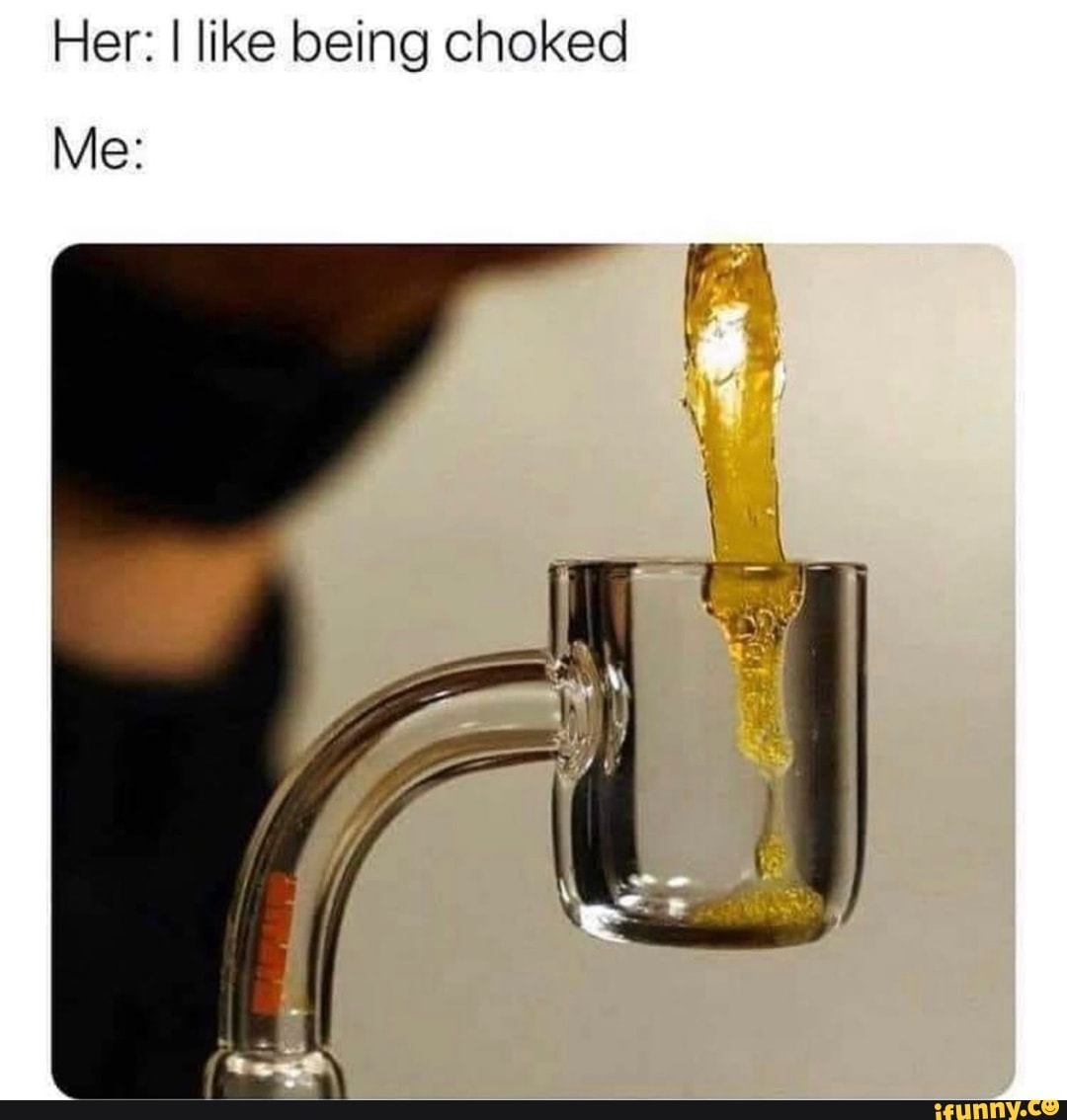 Her: I like being choked Me: - iFunny