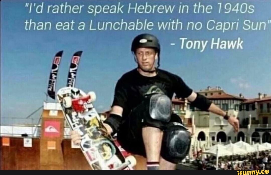 Rather speak Hebrew in the 1940s than eat a Lunchable with no Capri Sun ...