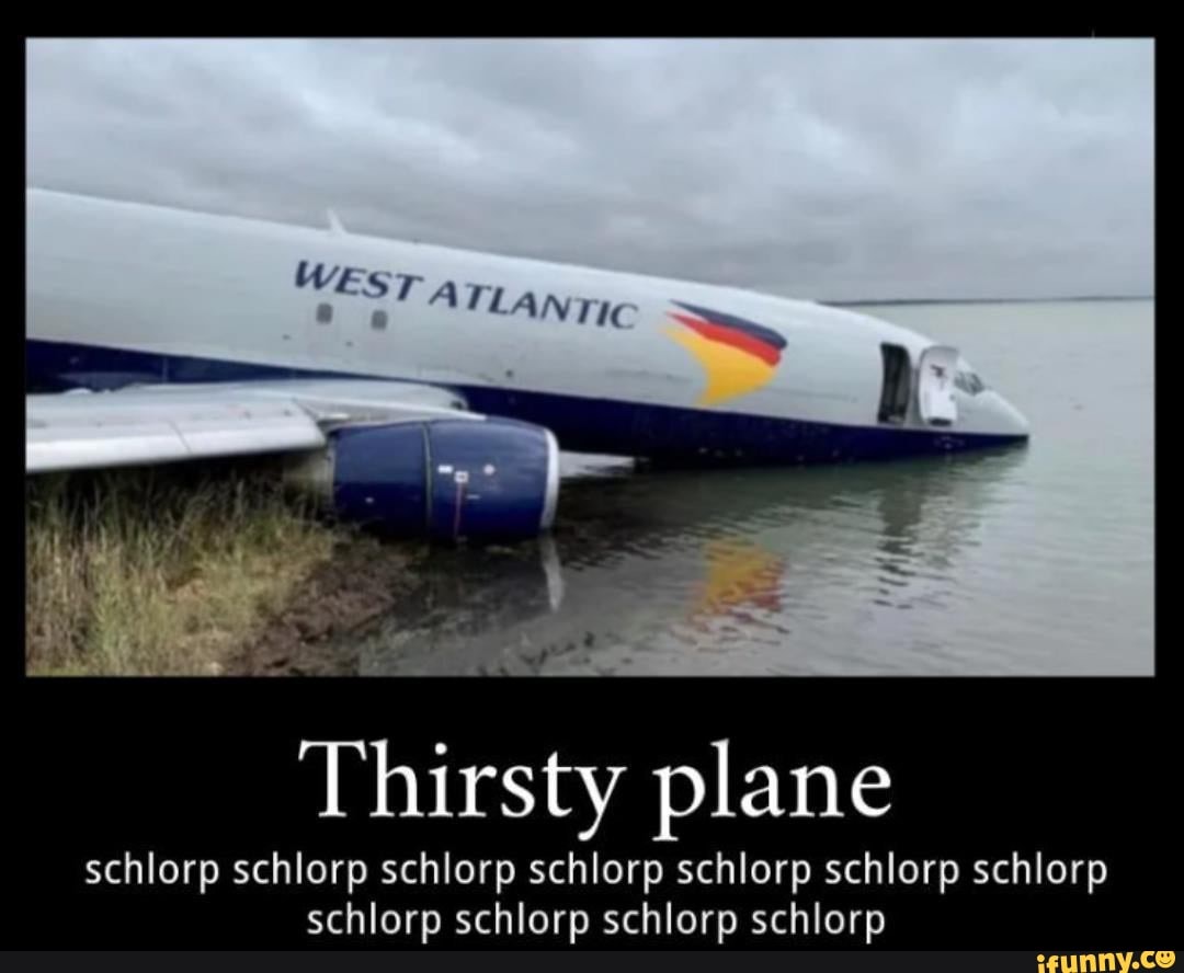 KY Thirsty plane schlorp schlorp schlorp schlorp schlorp schlorp ...