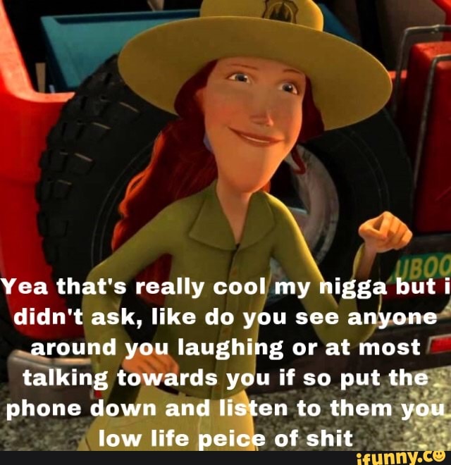 Yea that's really cool my higga but i didn't ask, like do you see ...