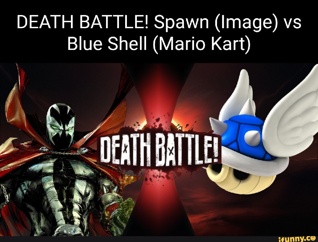 DEATH BATTLE! Spawn (Image) vs Blue Shell (Mario Kart) PP - iFunny
