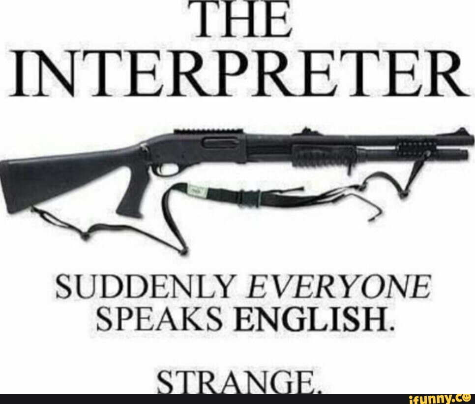 Interpreter memes. Best Collection of funny Interpreter pictures on iFunny