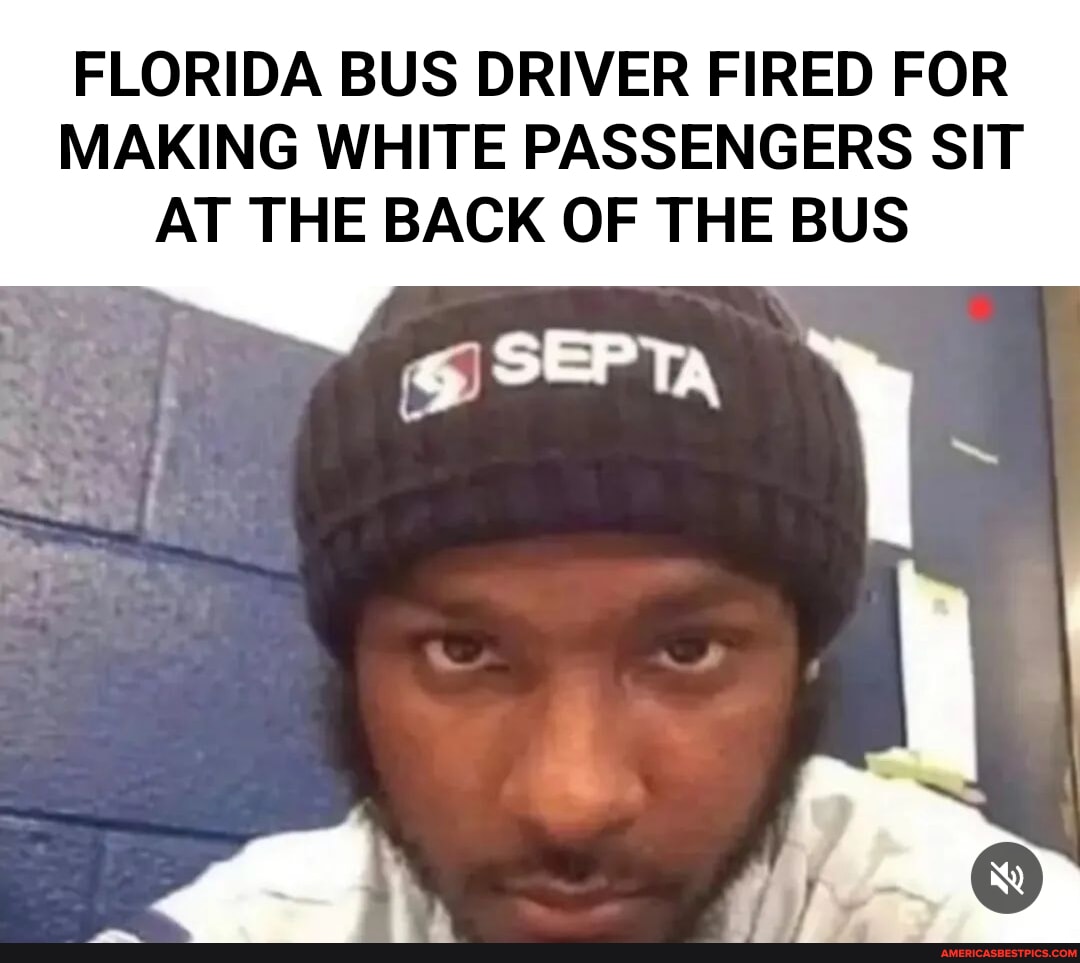 FLORIDA BUS DRIVER FIRED FOR MAKING WHITE PASSENGERS SIT AT THE BACK OF ...