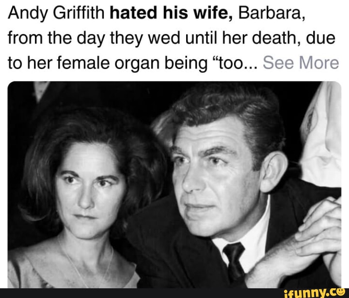 Andy Griffith hated his wife, Barbara, from the day they wed until her ...