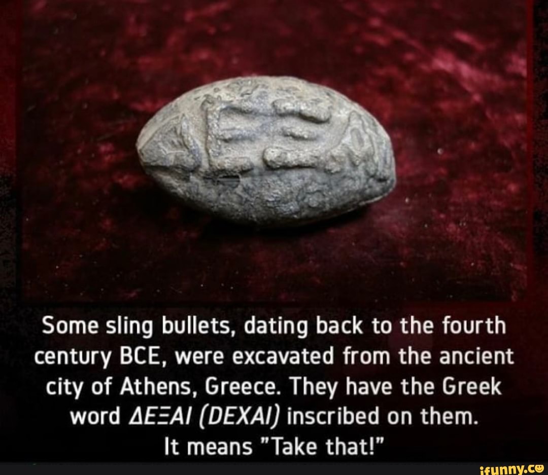 Some sling bullets, dating back to the fourth century BCE, were ...