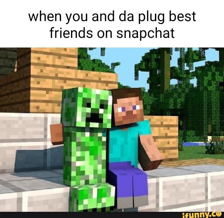 When you and da plug best friends on snapchat - iFunny