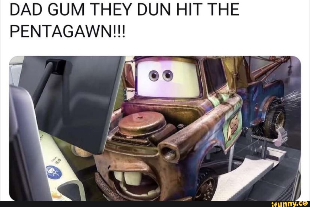 DAD GUM THEY DUN HIT THE PENTAGAWN!!! - iFunny