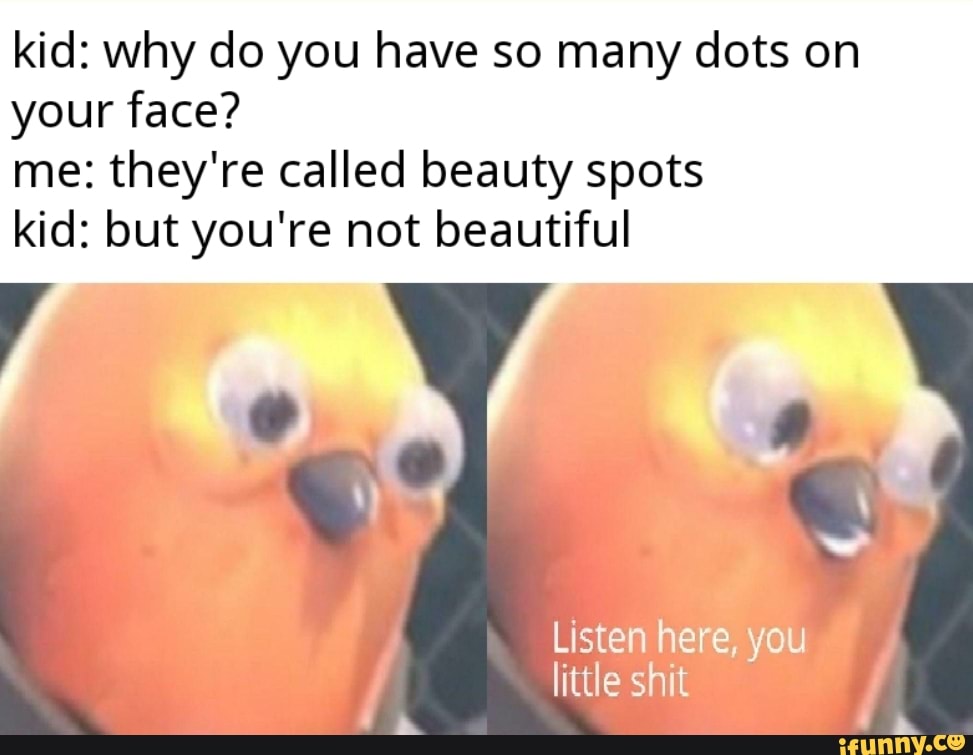 kid-why-do-you-have-so-many-dots-on-your-face-me-they-re-called