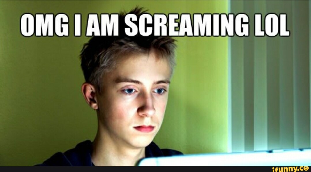 OMG SCREAMING LOL - iFunny