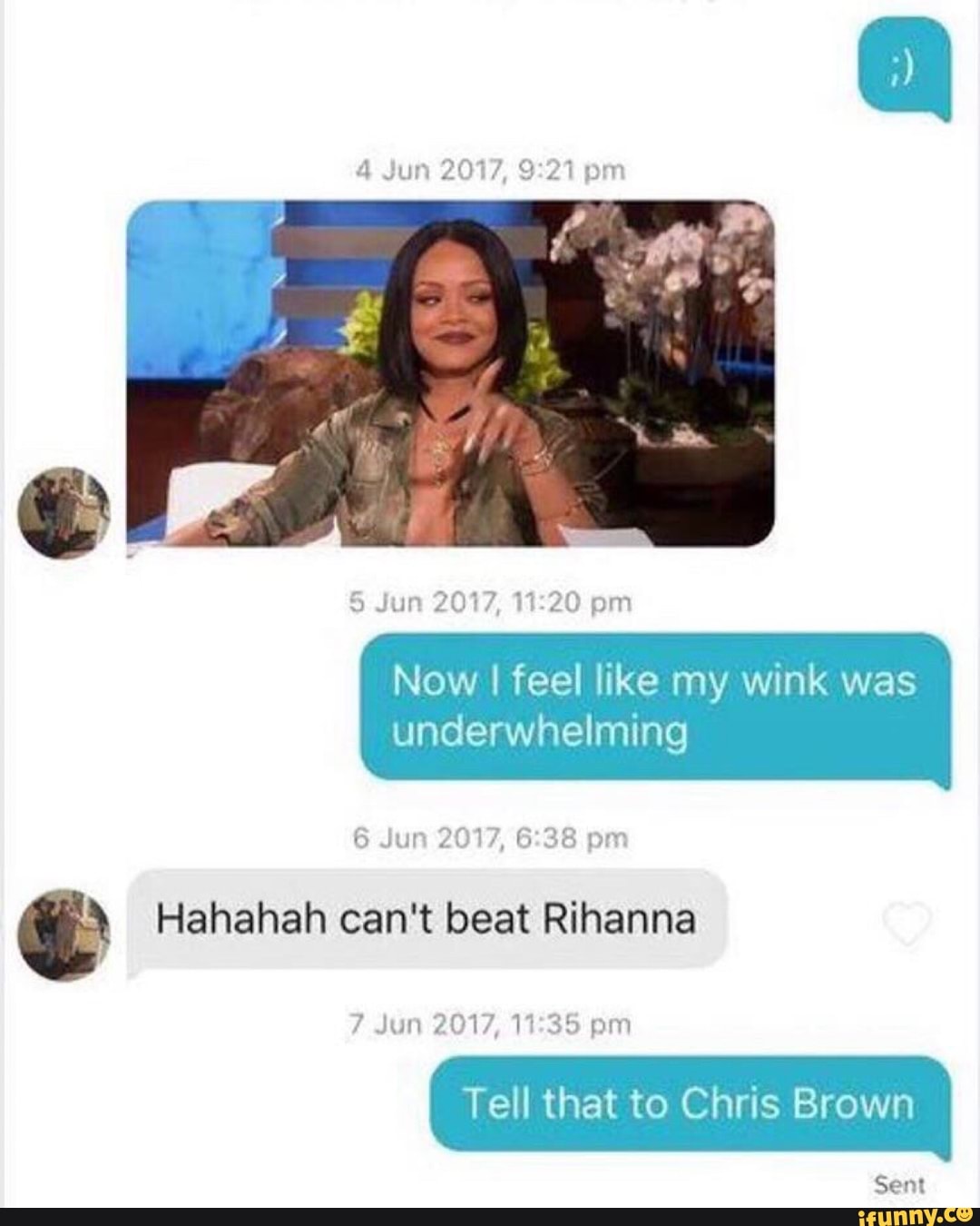 Pm Now I feel like my wink was & Hahahah can't beat Rihanna - iFunny