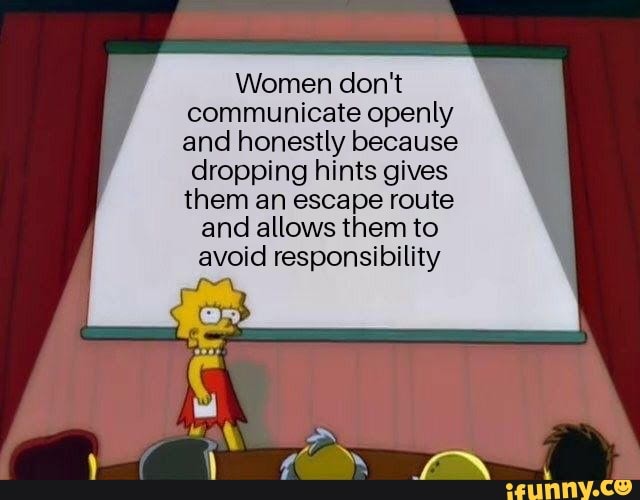 Women don't communicate openly and honestly because dropping hints ...