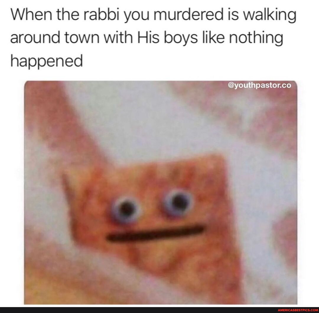 Wayment - When the rabbi you murdered is walking around town with His ...