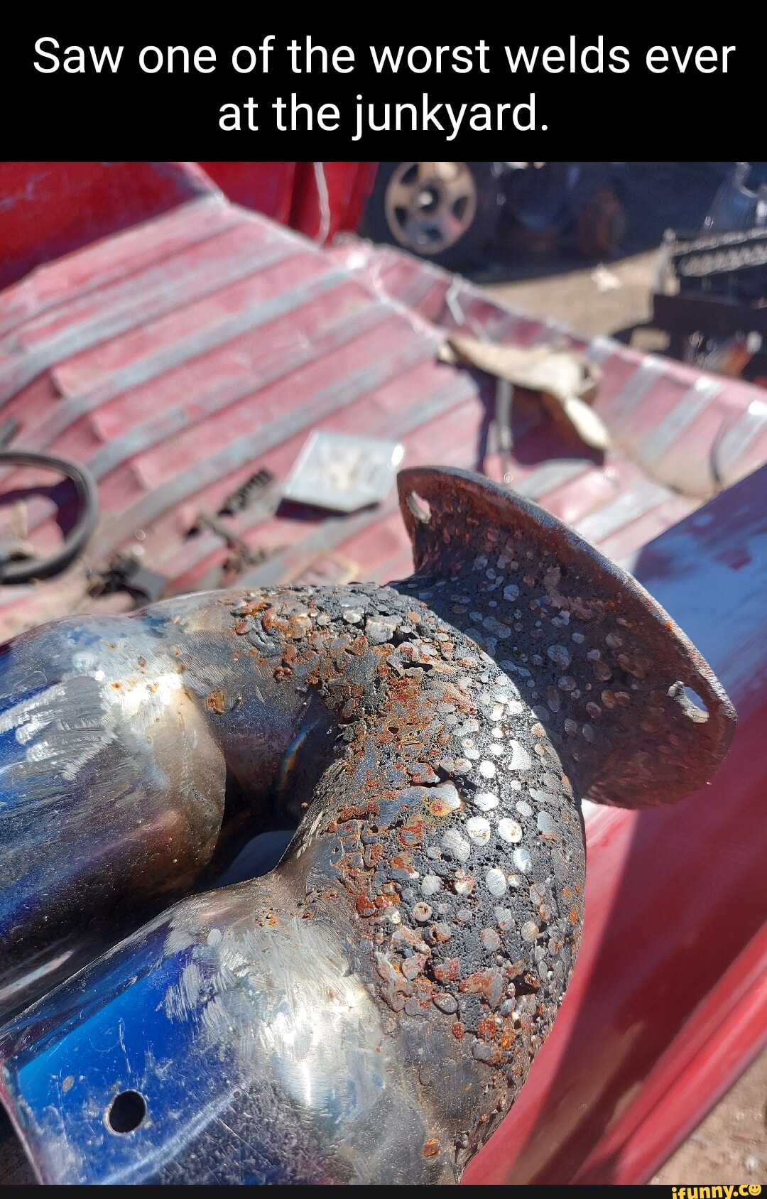 Saw one of the worst welds ever at the junkyard. we - iFunny
