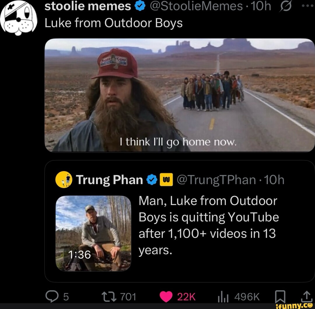 Stoolie memes @StoolieMemes-10h Luke from Outdoor Boys I think I'll go ...