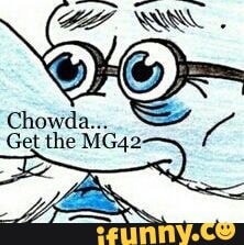 Chowda... Get the MG42: - iFunny