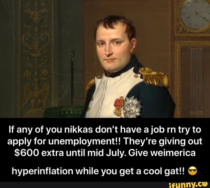If any of you nikkas don't have a job rn try to apply for unemployment ...