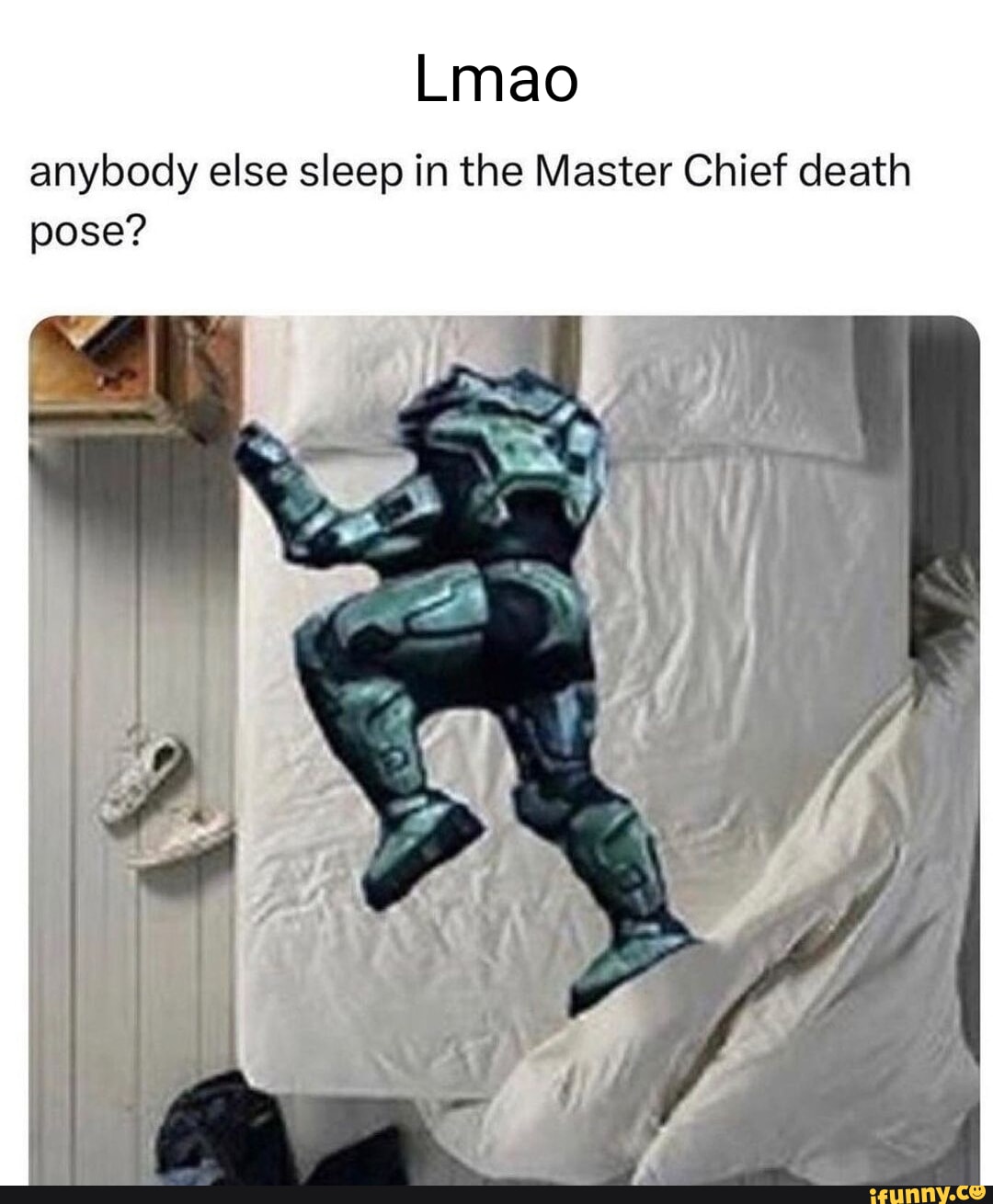 Lmao anybody else sleep in the Master Chief death pose? I I - iFunny